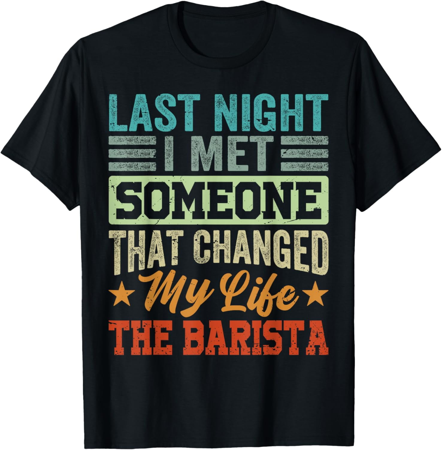 Last Night I Met Someone That Changed My Life The Barista T-Shirt ...