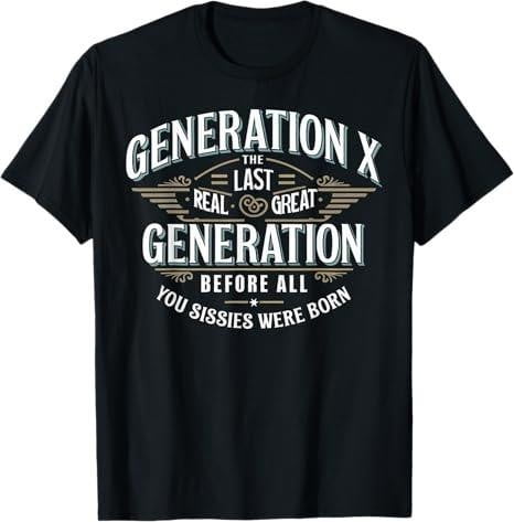 Last Real Great Generation Humor Generation X Funny Gen X T-Shirt ...