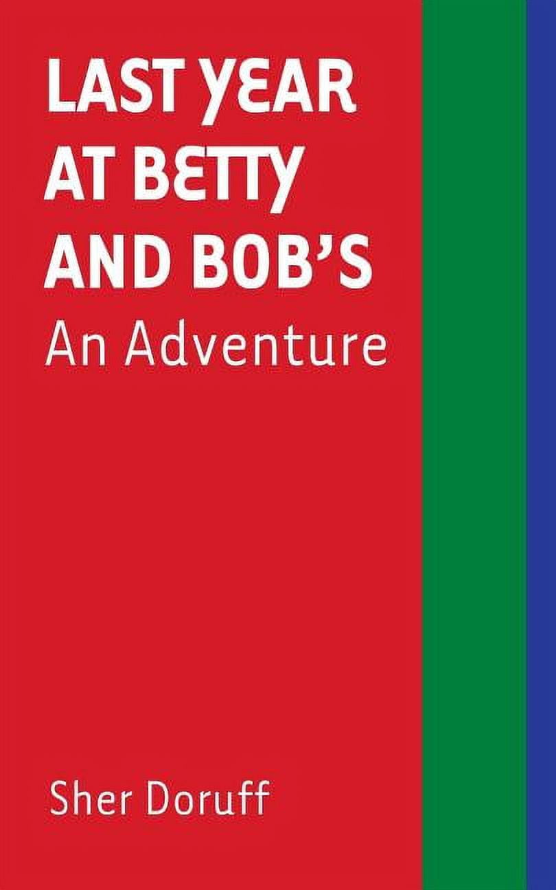 Last Year at Betty and Bobs: An Adventure Paperback Sher Doruff ...