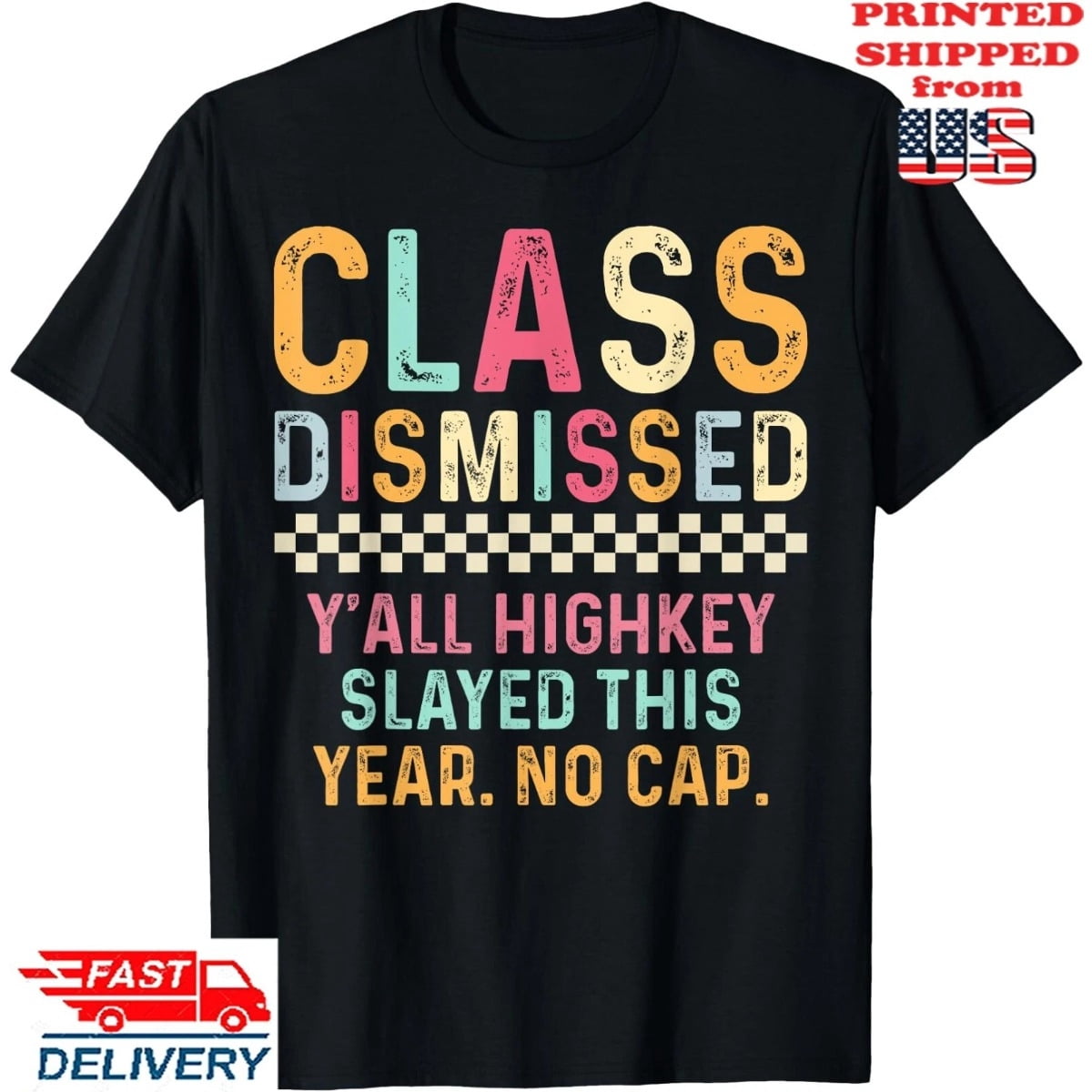 Last day of School Y'all Highkey Slayed This Year No Cap T-Shirt ...