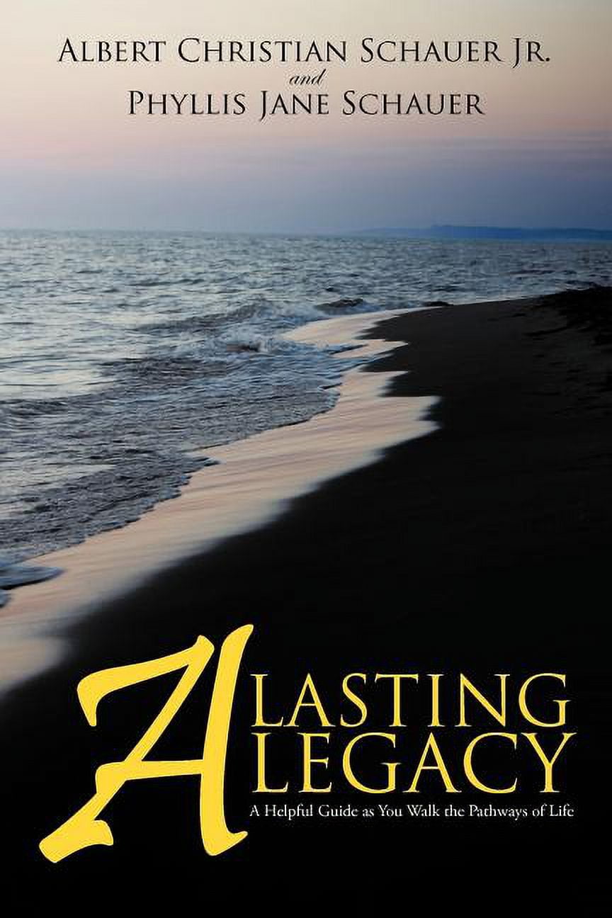 Lasting Legacy : A Helpful Guide As You Walk the Pathways of Life ...