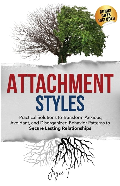 Lasting Relationships Attachment Styles: Practical Solutions to Transform Anxious, Avoidant, and ...