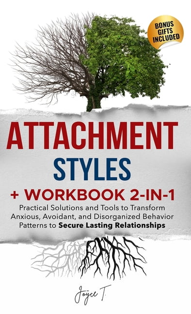 Lasting Relationships Attachment Styles + Workbook 2-IN-1: Practical Solutions and Tools to ...
