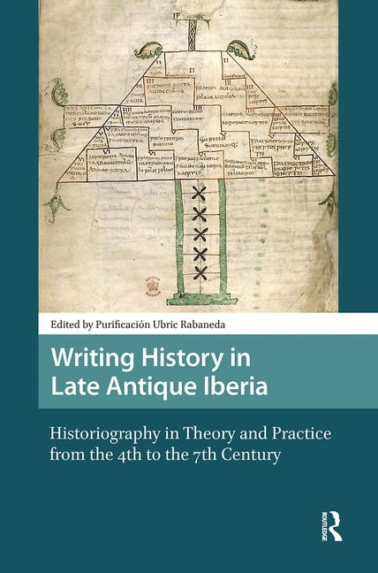 Late Antique and Early Medieval Iberia Writing History in Late Antique ...
