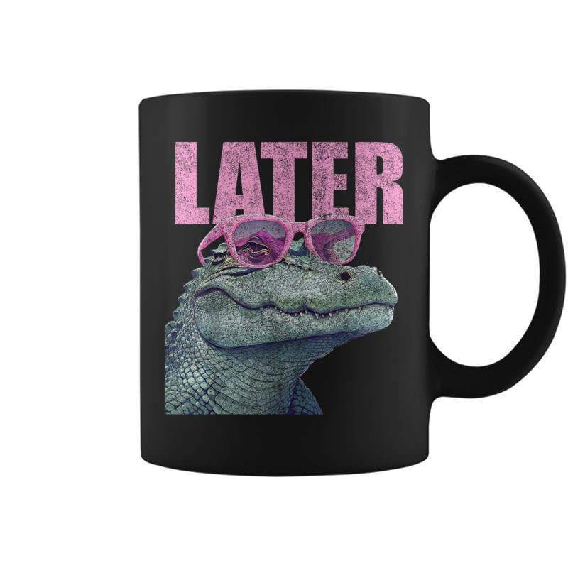 Later Gator Sarcastic Saying Later Alligator Coffee - Walmart.com