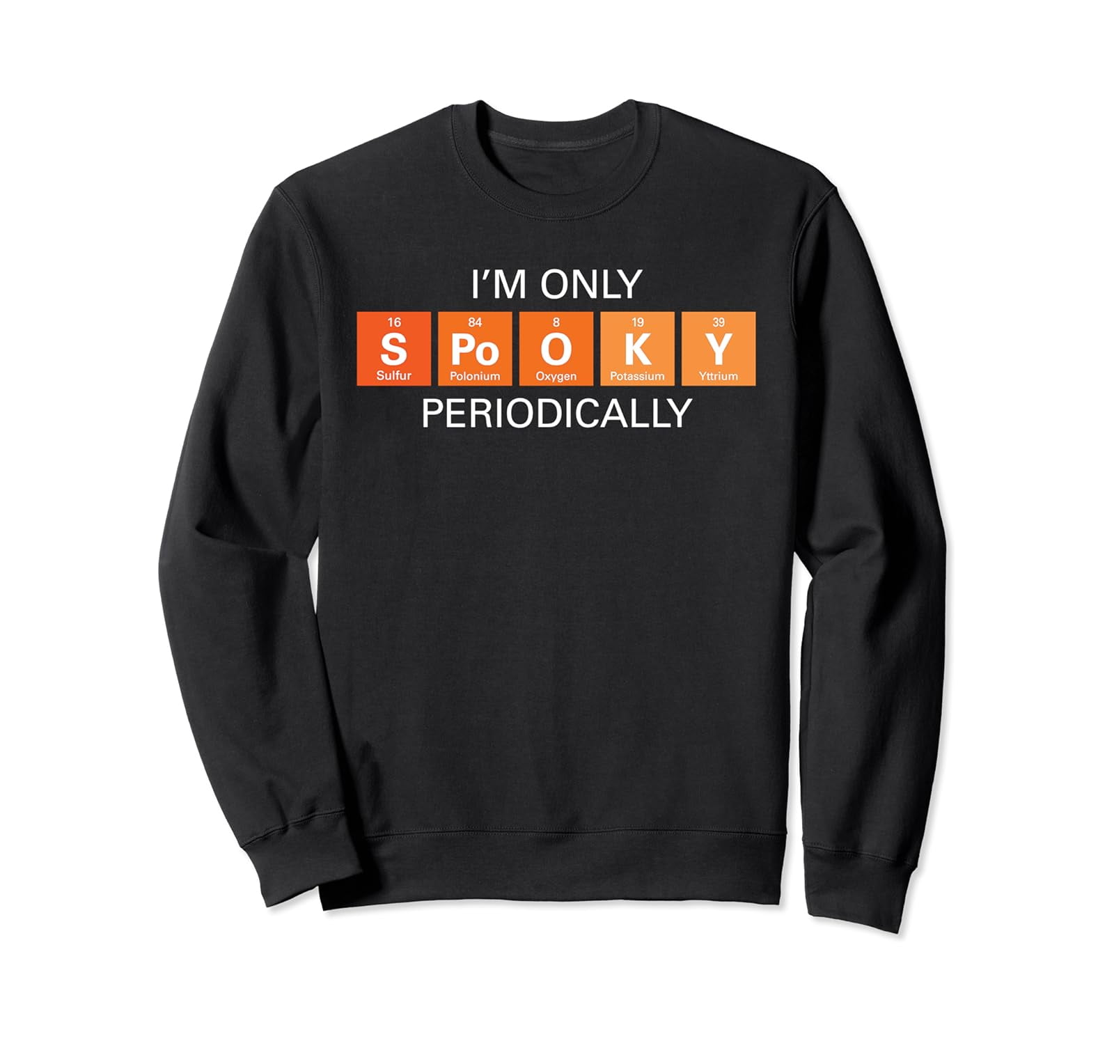 Latimore Science Happy Holiday Sweatshirt Spooky Periodic Table All ...