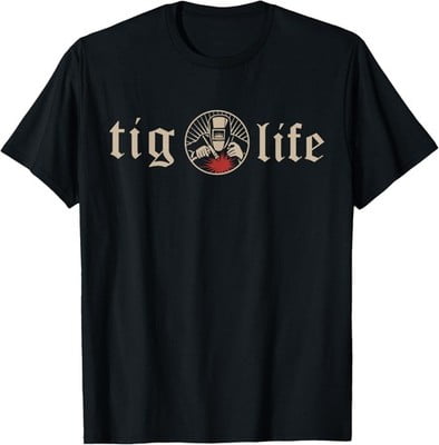 Latimore Tig Life Tungsten Inert Gas Welder Gtaw Arc Welding T-Shirt ...