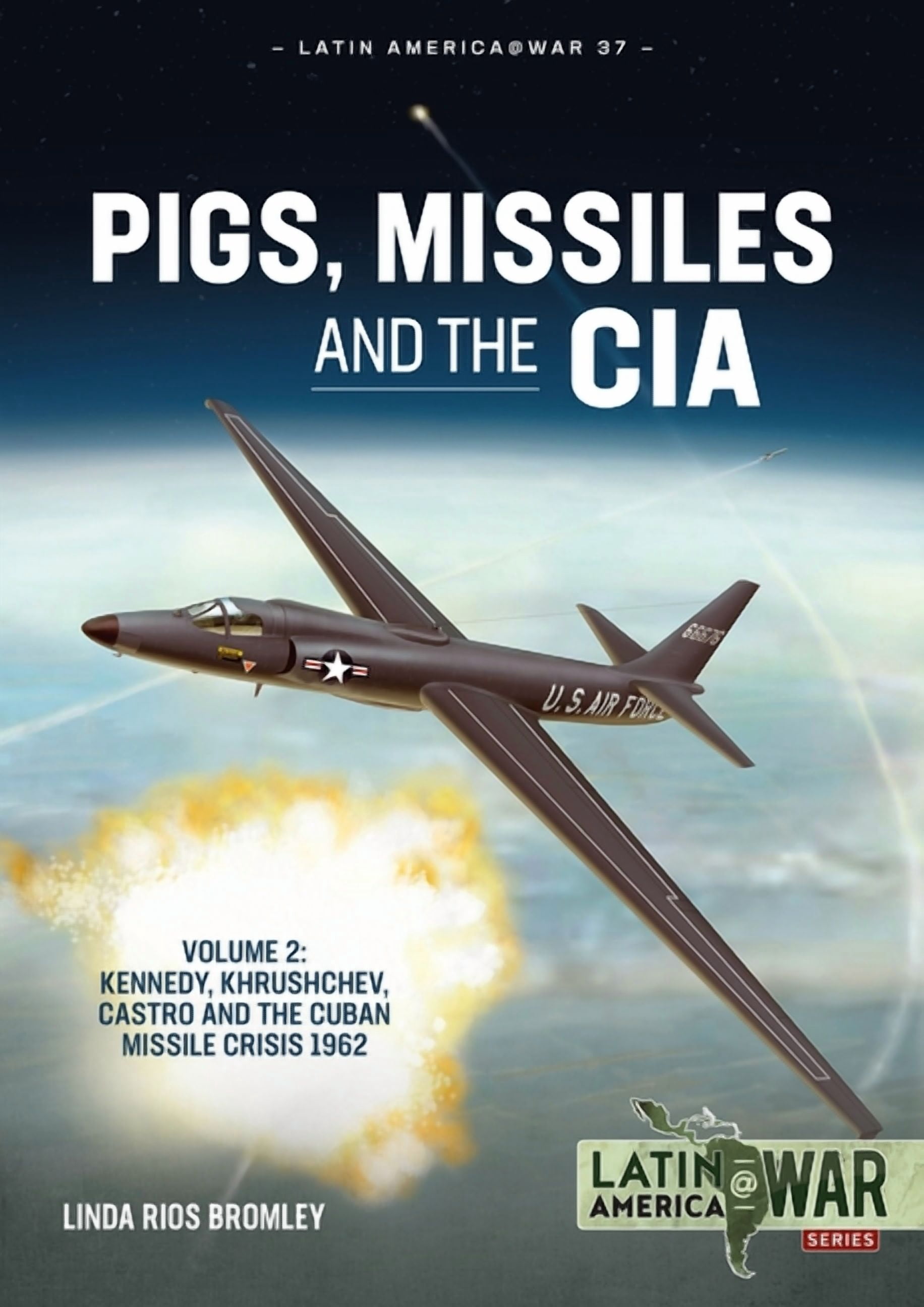 Latin America@War Pigs, Missiles and the CIA: Volume 2 - Kennedy ...