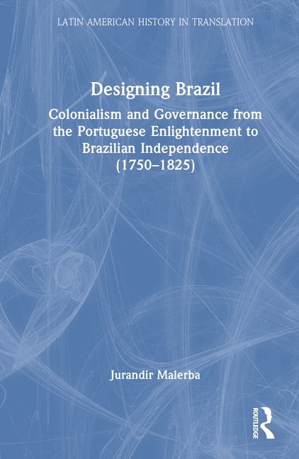 Latin American History in Translation Designing Brazil: Colonialism and ...