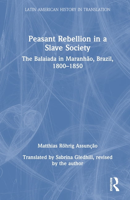Latin American History in Translation Peasant Rebellion in a Slave ...
