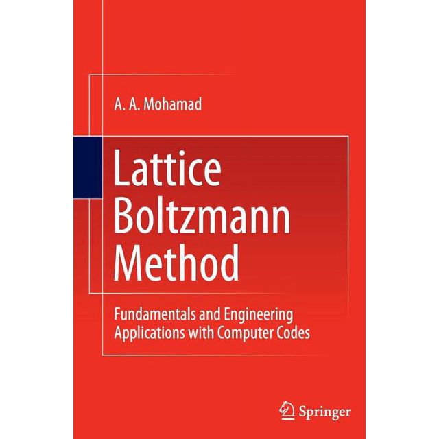 Lattice Boltzmann Method: Fundamentals and Engineering Applications with Computer Codes ...
