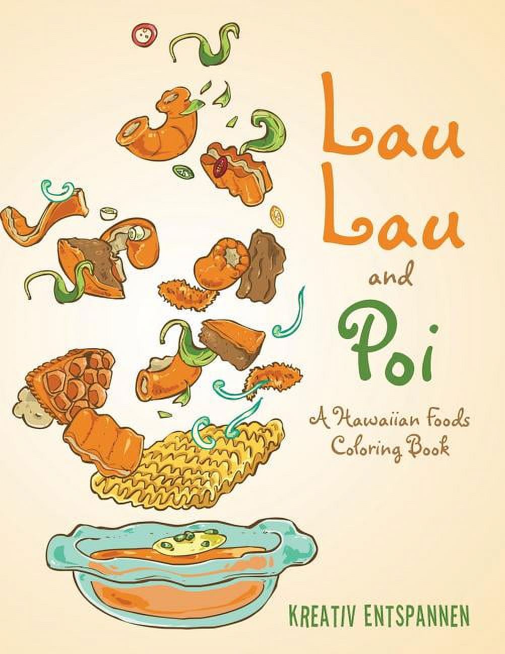 Lau Lau and Poi: A Hawaiian Foods Coloring Book (Paperback) - Walmart.com