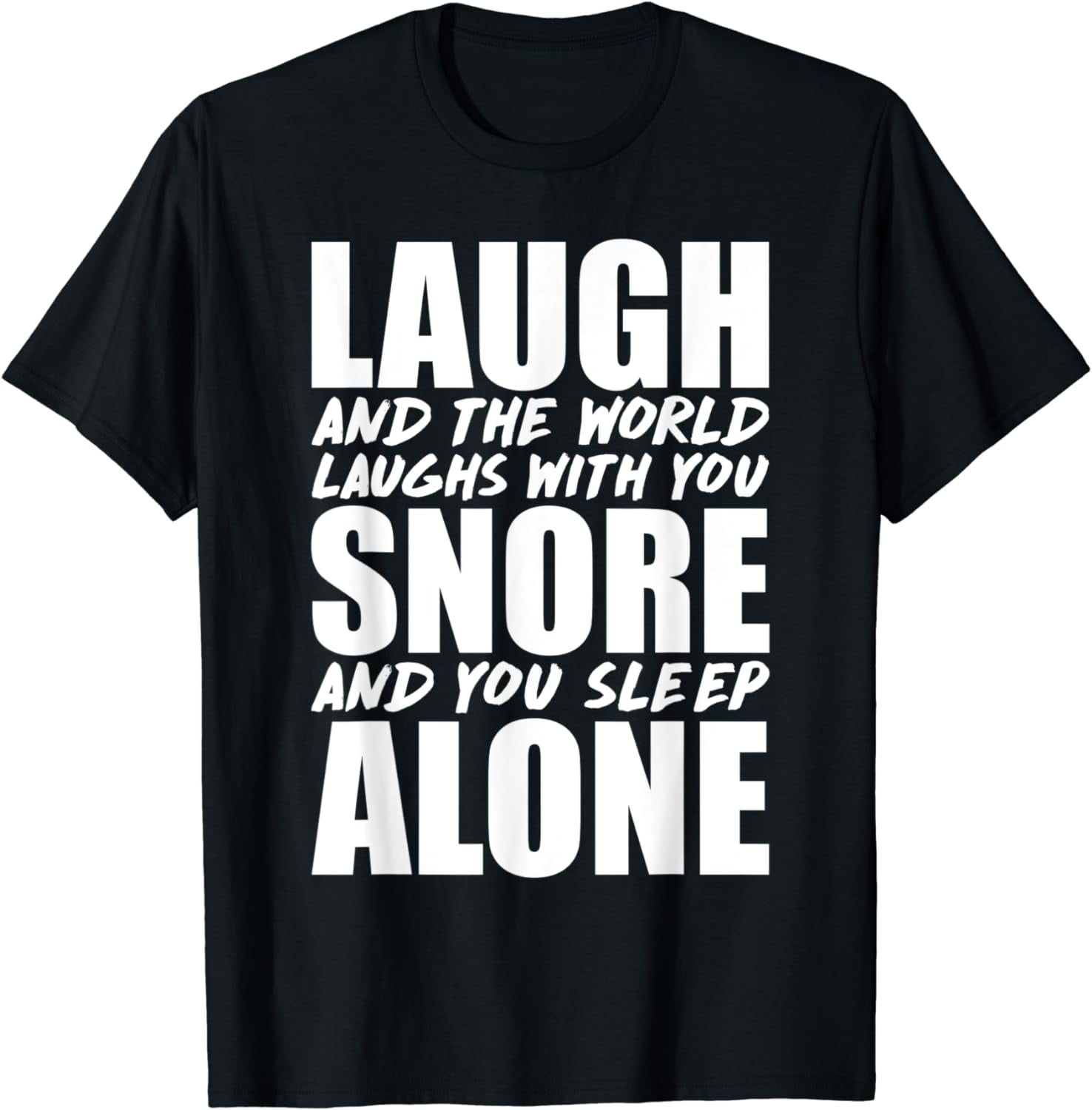 Laugh World Laughs With You Snore Sleep Alone Funny T-Shirt - Walmart.com