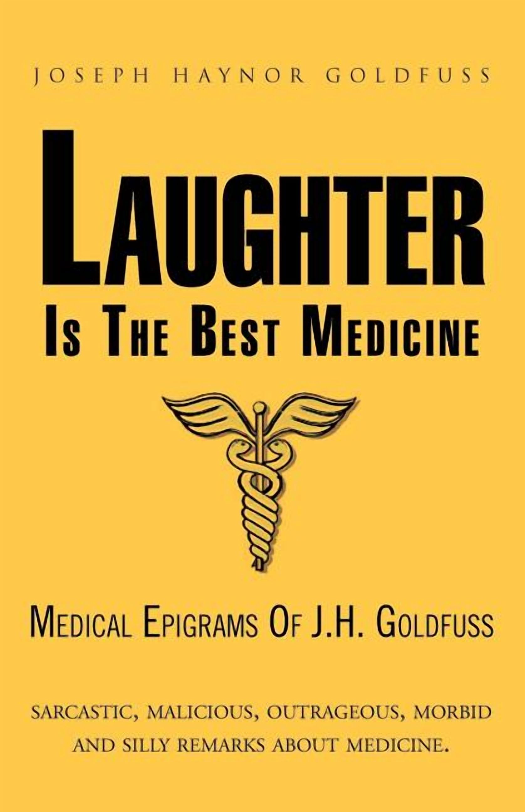 Laughter Is the Best Medicine : Medical Epigrams of J.h. Goldfuss ...