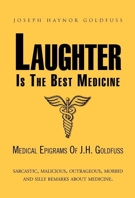 Laughter Is the Best Medicine : Medical Epigrams of J.h. Goldfuss ...
