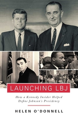 Pre-Owned Launching LBJ: How a Kennedy Insider Helped Define Johnson's ...