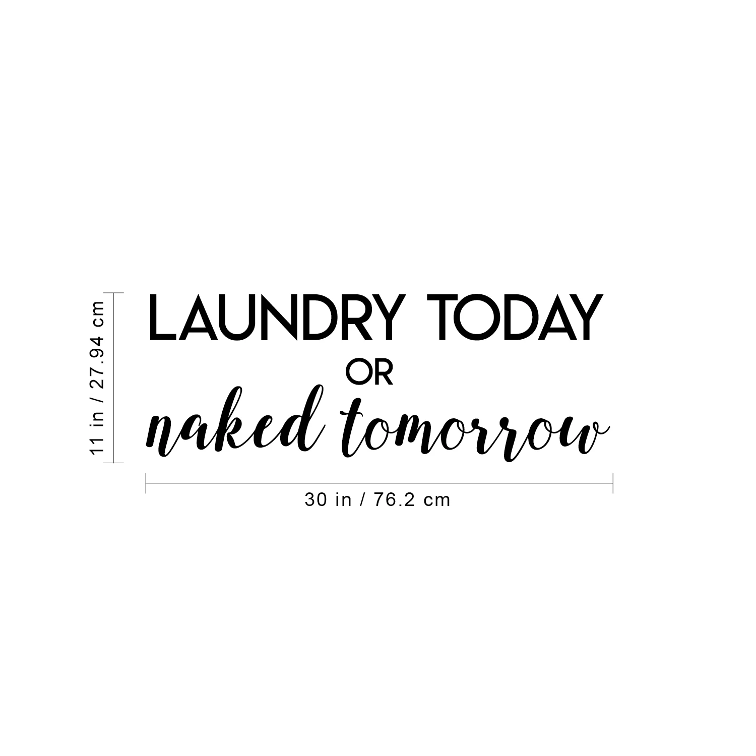 Laundry Today Or Naked Tomorrow - Black 11" X 30" Wall Art Decal Vinyl ...
