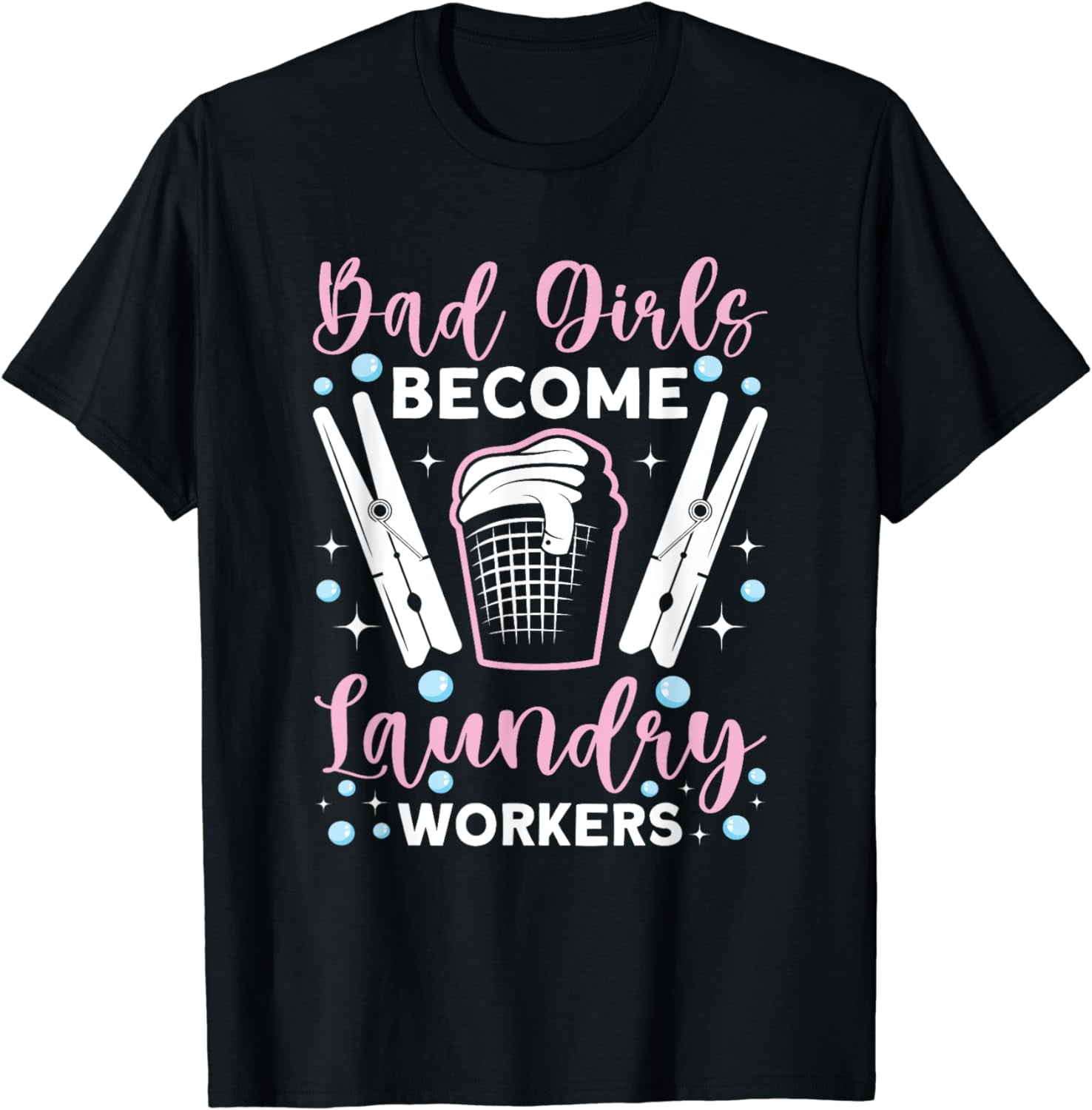 Laundry bad Girls become Laundry Workers laundry worker T-Shirt ...