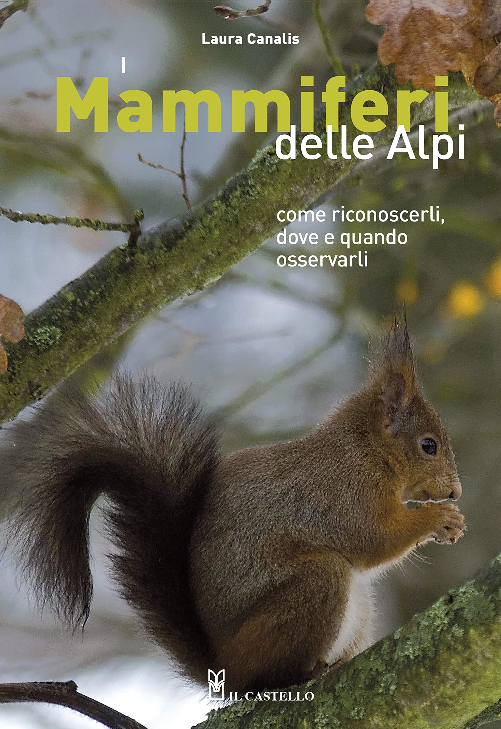 Laura Canalis I mammiferi delle Alpi. Come riconoscerli, dove e quando ...