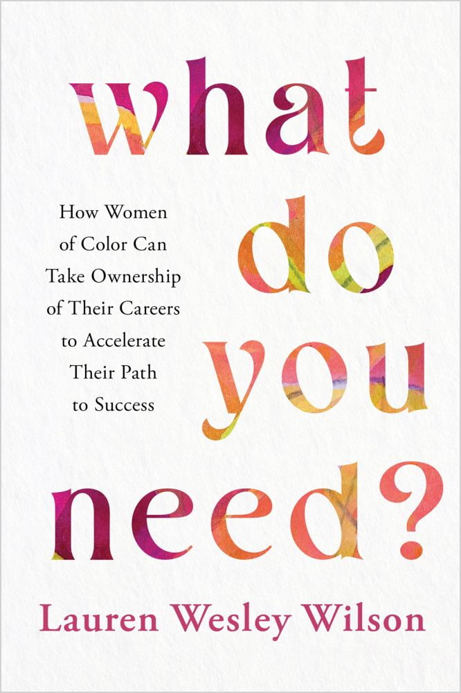 Lauren Wesley Wilson: What Do You Need?: How Women of Color Can Take ...