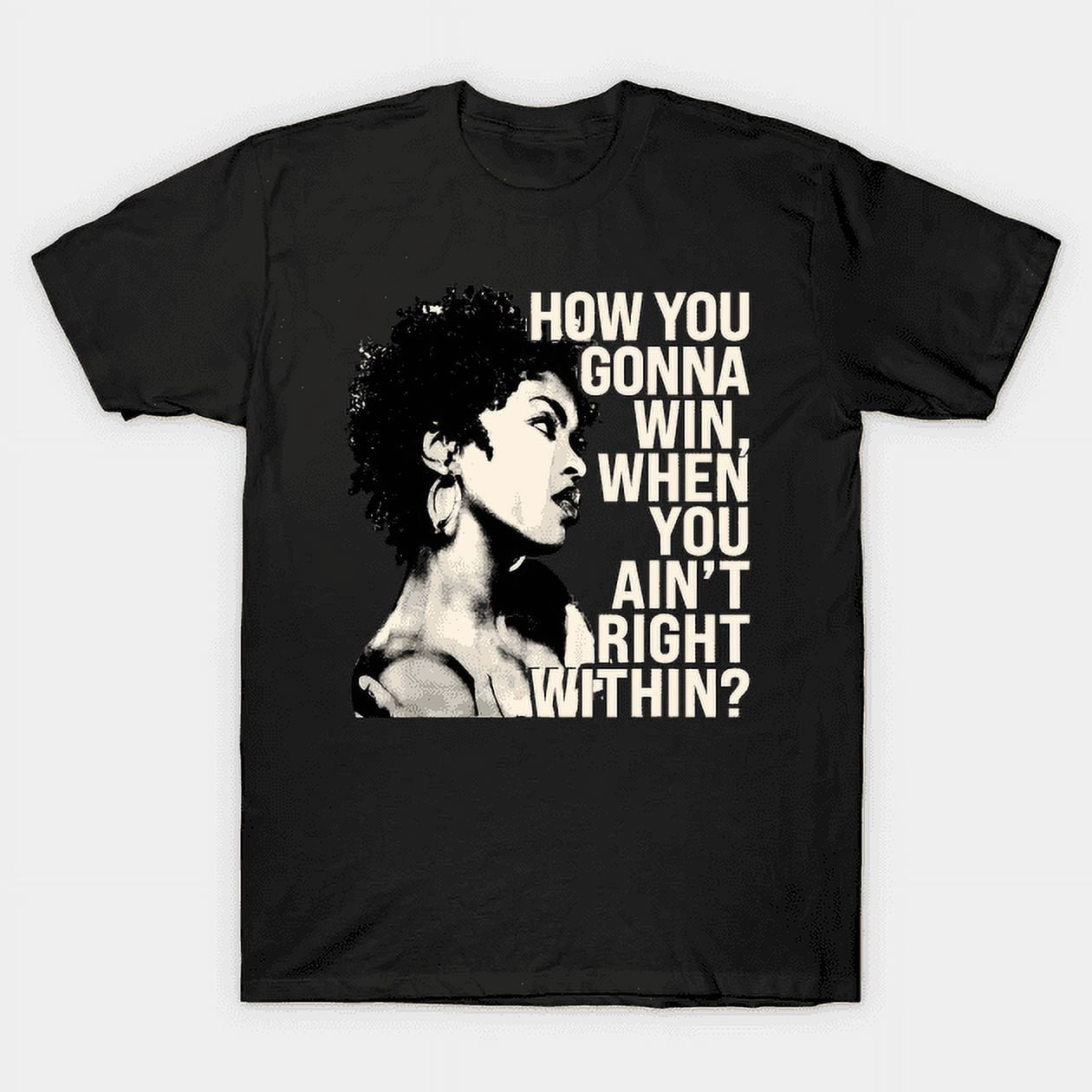 Lauryn Hill "How You Gonna Win, When You Ain't Right Within?" T-Shirt ...