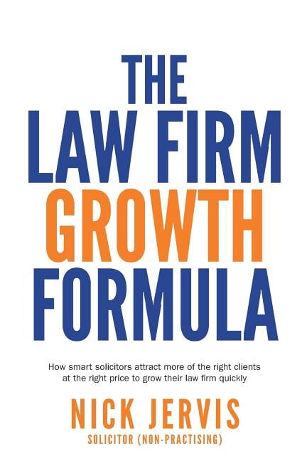 Law Firm Growth Formula: How smart solicitors attract more of the right ...