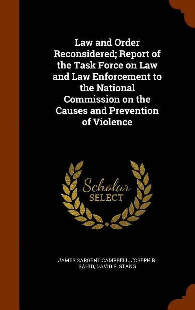 Law and Order Reconsidered; Report of the Task Force on Law and Law ...