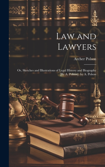 Law and Lawyers : Or, Sketches and Illustrations of Legal History and ...
