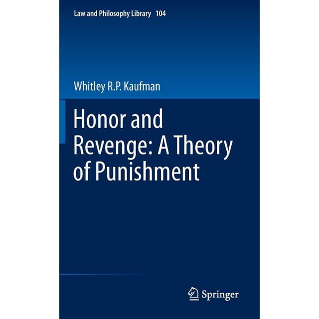 Law and Philosophy Library Honor and Revenge: A Theory of Punishment ...