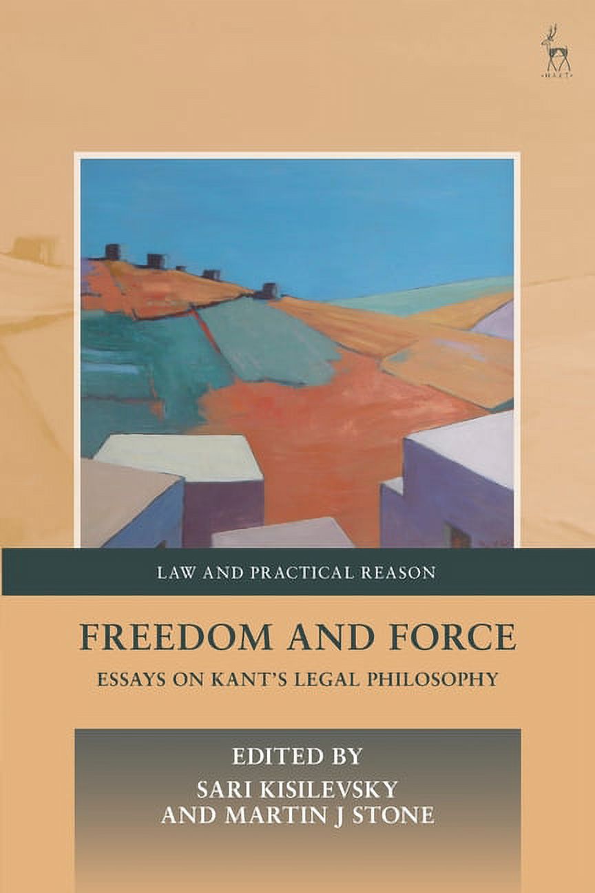 Law and Practical Reason: Freedom and Force: Essays on Kant's Legal ...