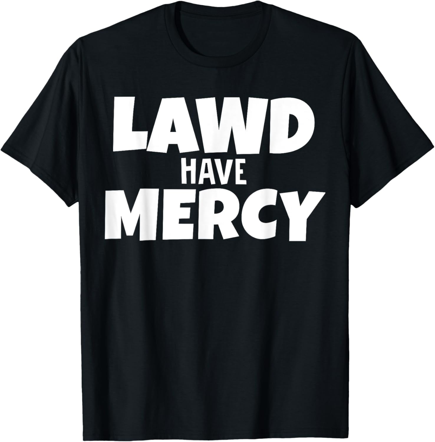 Lawd have Mercy T-Shirt men and women can wear, black, white, gifts ...