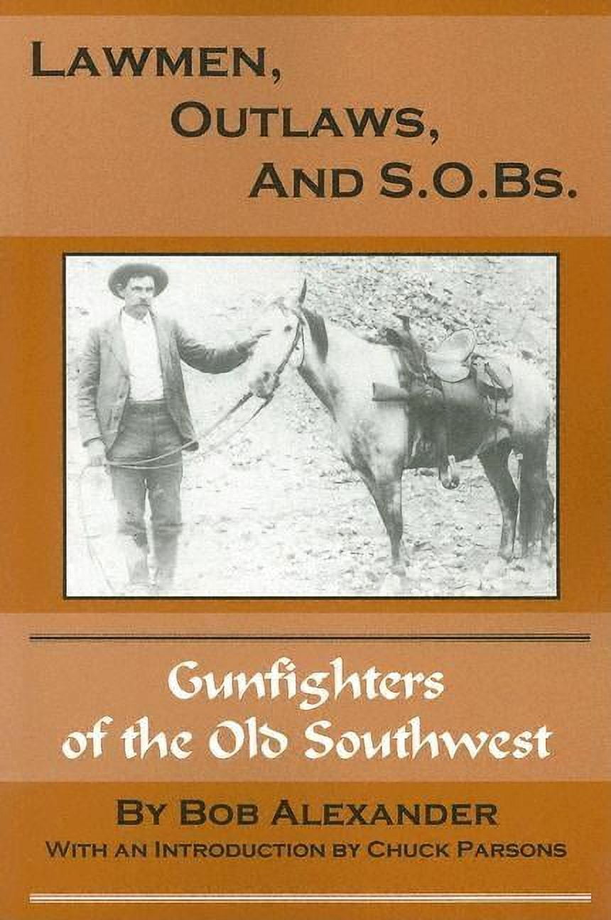 Lawmen, Outlaws, and S.O.Bs.: Gunfighters of the Old West (Paperback ...