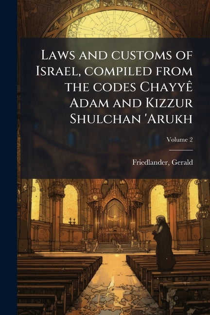 Laws and customs of Israel, compiled from the codes Chayyê Adam and ...