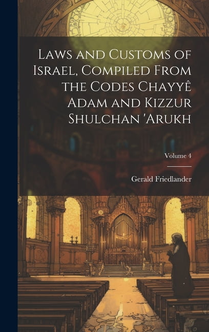 Laws and customs of Israel, compiled from the codes Chayyê Adam and ...