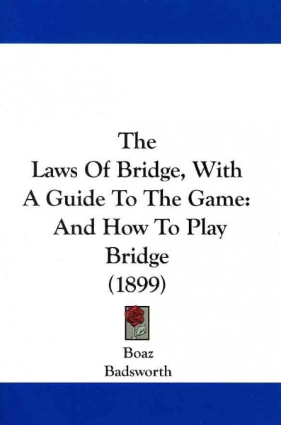 Laws of Bridge, With a Guide to the Game : And How to Play Bridge ...