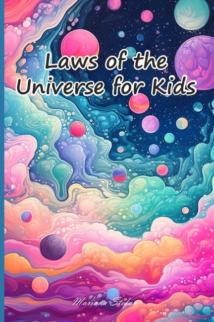 Laws of the Universe for Kids: Discover the Amazing Secrets that Shape ...