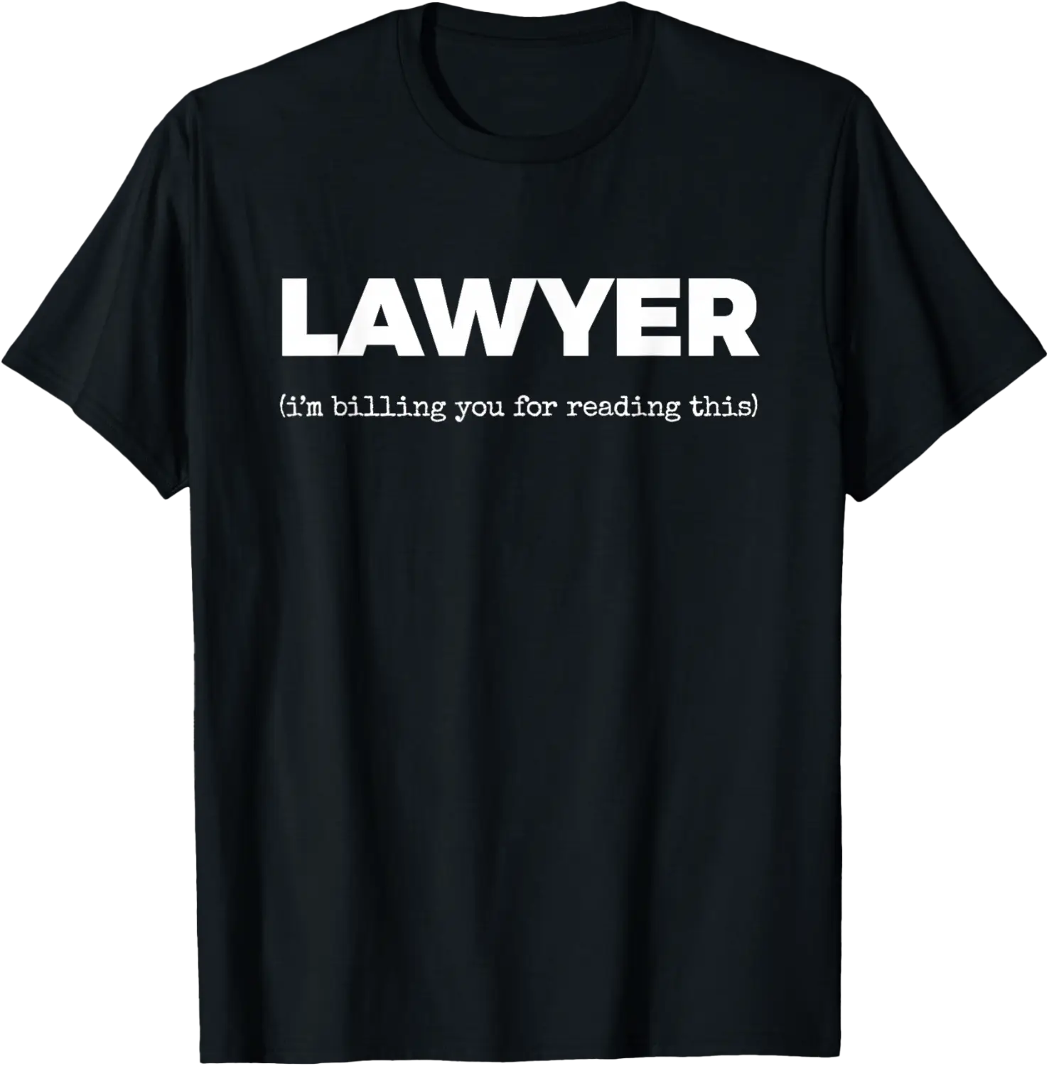 Lawyer (I'M Billing You For Reading This) T-Shirt - Walmart.com