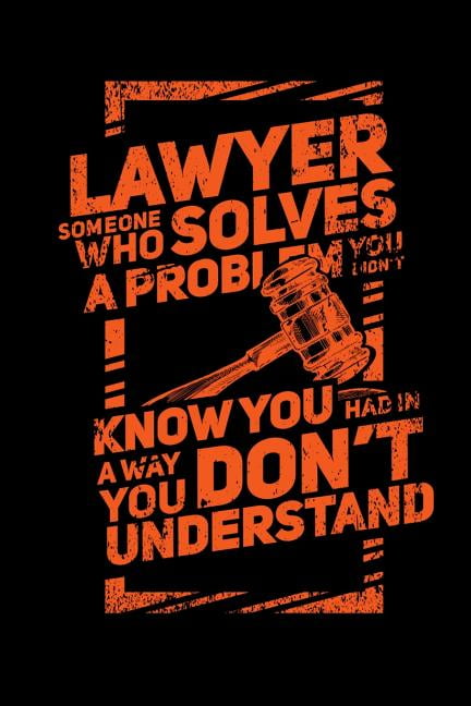 Lawyer Someone Who Solves A Problem You Dodn't Know You Had In A way ...