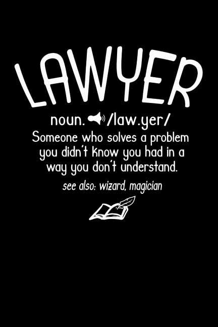 Lawyer noun. /law.yer/ Someone Who Solves A Problem You Didn't Know You ...