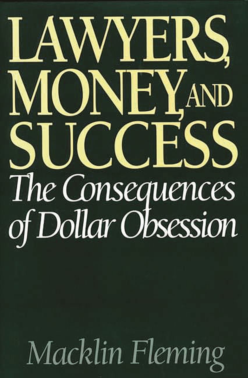 Lawyers, Money, and Success: The Consequences of Dollar Obsession ...