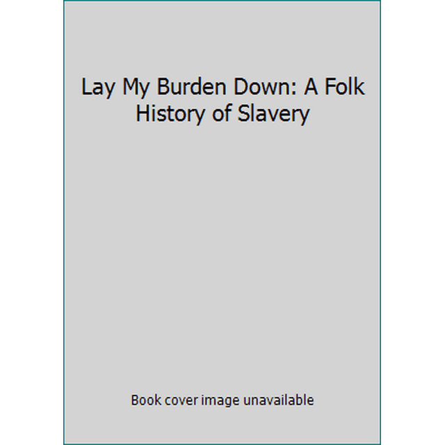 Pre-Owned Lay My Burden Down: A Folk History of Slavery (Paperback ...