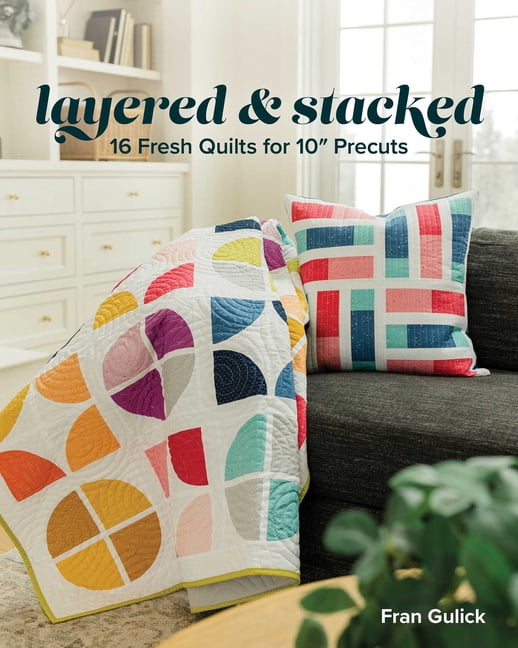 Layered & Stacked: 16 Fresh Quilts for 10'' Precuts, (Paperback ...