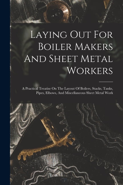 Laying Out For Boiler Makers And Sheet Metal Workers; A Practical ...