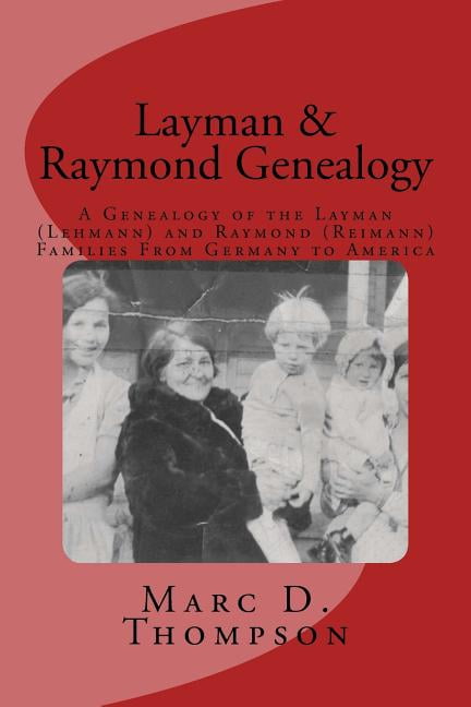 Layman & Raymond Genealogy : A Genealogy of the Layman (Lehmann) and ...