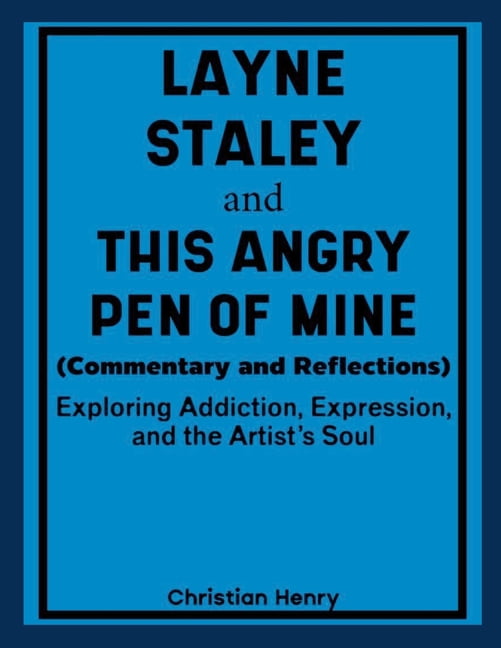 Layne Staley and This Angry Pen of Mine (Commentary and Reflections ...