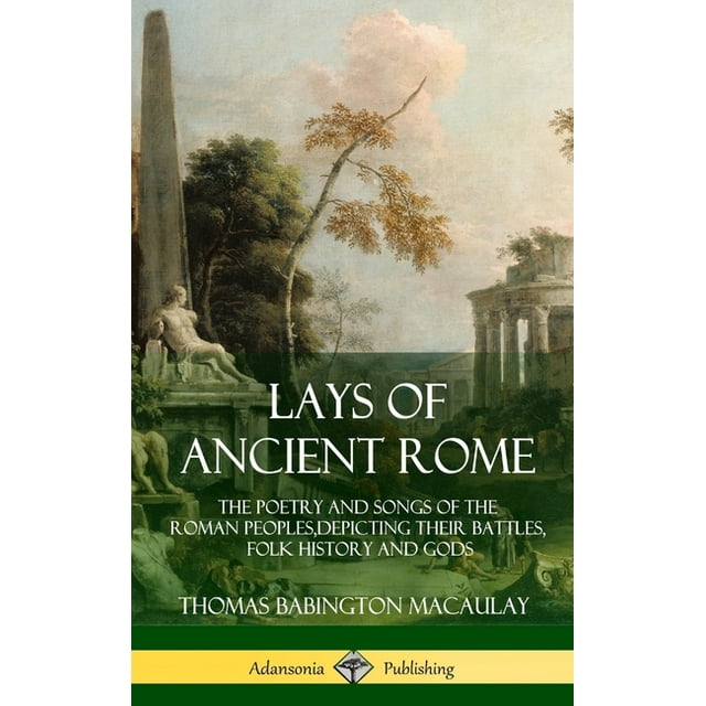 Lays of Ancient Rome: The Poetry and Songs of the Roman Peoples ...
