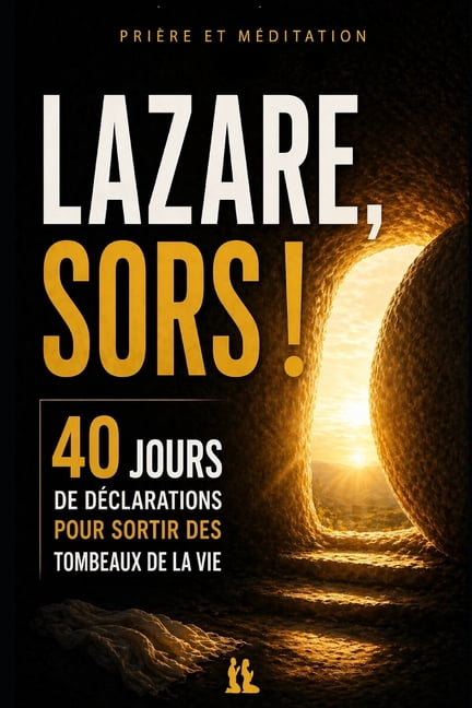 Lazare, sors !: 40 jours de dÃ©clarations pour sortir des tombeaux de ...