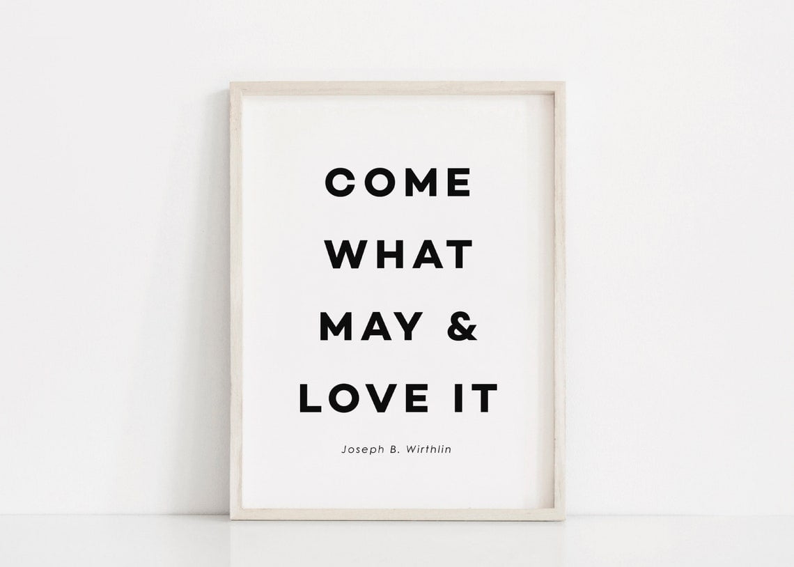 Lds Art Print, Come What May And Love It, Lds Quote S, Lds Wall Quotes ...
