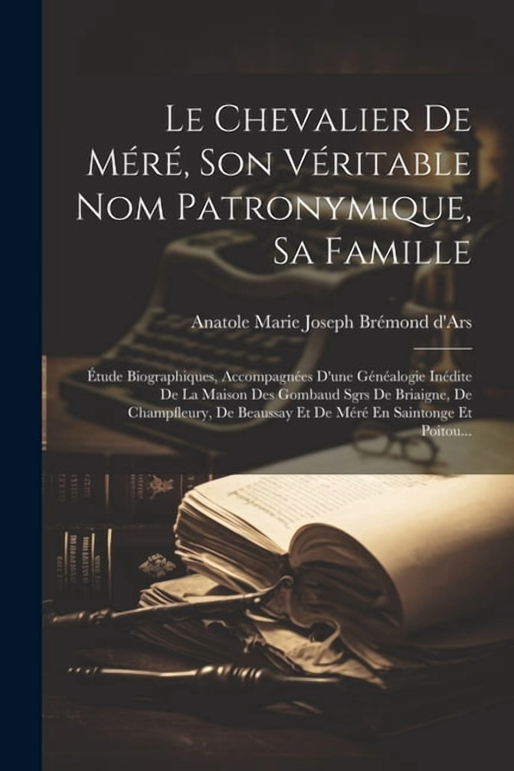 Le Chevalier De Méré, Son Véritable Nom Patronymique, Sa Famille ...