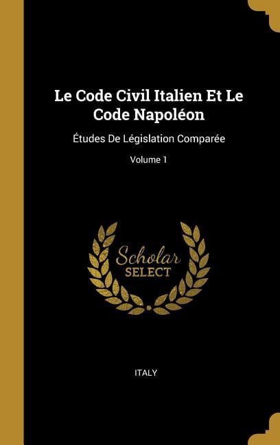 Le Code Civil Italien Et Le Code Napoléon, (Hardcover) - Walmart.com